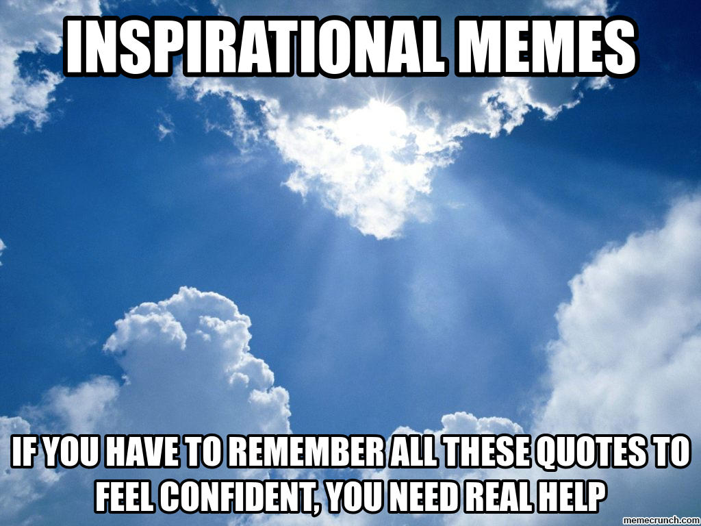 The Thing About Inspirational Memes.. – Flobo Boyce